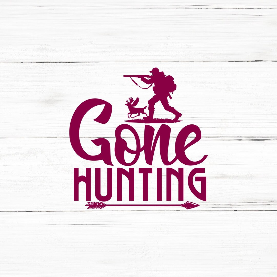 Gone Hunting,funny Hunting Svg,hunting Season Svg,hunting Png,hunting ...