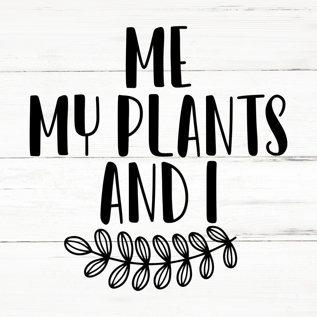Me My Plants and I-plant Lover SVG Plant Svg Plant Quotes - Etsy
