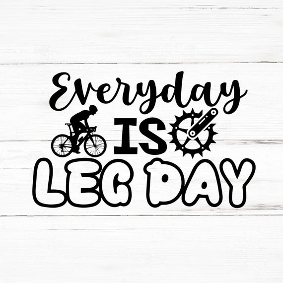 Everyday Is Leg Day