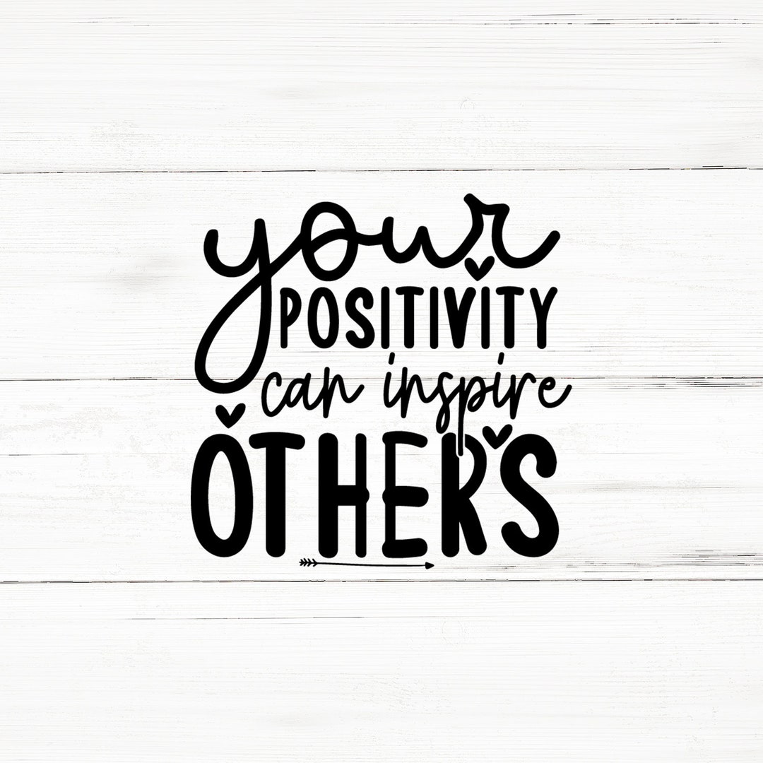 Your Positivity Can Inspire Others Svg, Motivational Quote ...