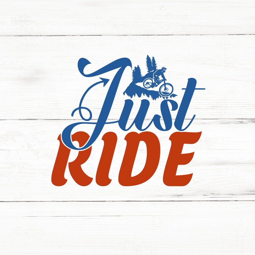 Just Ride,bicycle Svg,bicycle Png,bike Svg,cycling Svg,mountain Bike ...