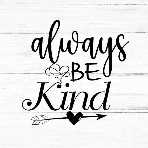 Always Be Kind Svg Always Be Kind Png Always Be Kind Bundle - Etsy