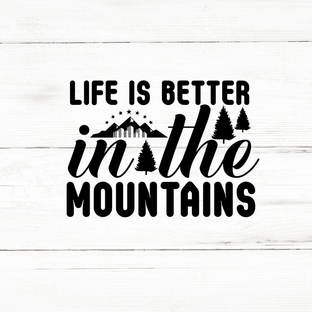 Life is Better in the Mountains,hikers Svg,hiking Svg Bundle,mountains ...