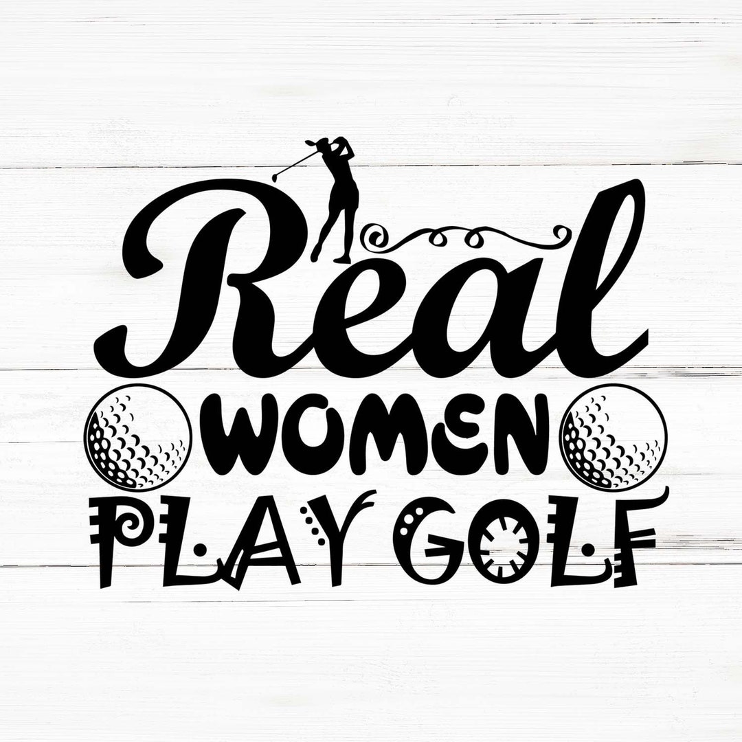 Real Women Play Golf Svg, Real Women Play Golf Png, Real Women Play ...