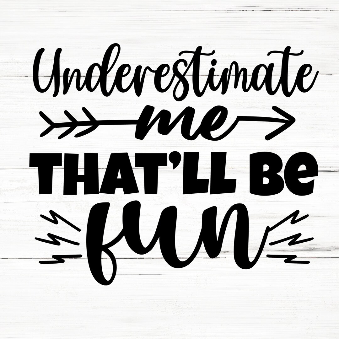 Underestimate Svg,funny Quotes Svg,sassy Svg,mom Life Svg,funny Svg ...