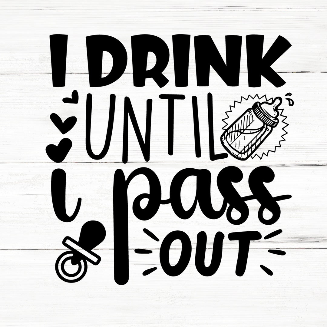 Drink Pass Out Svg, Baby Svg Bundle,newborn Svg Bundle,baby Newborn Svg ...