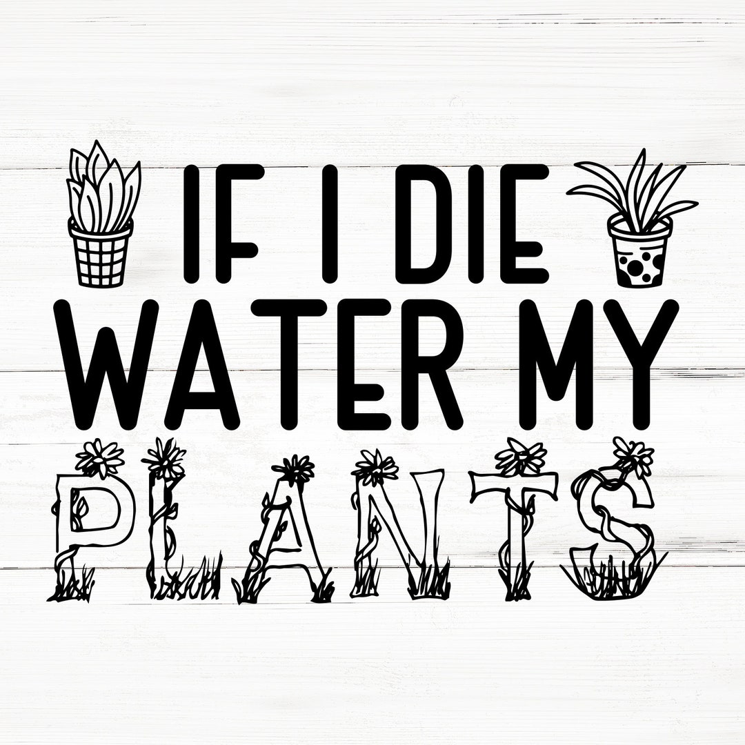 If I Die Water My Plants plant Lover SVG Plant Svg Plant Etsy if-i-die-water-my-plants-plant-lover-svg-plant-svg-plant-etsy