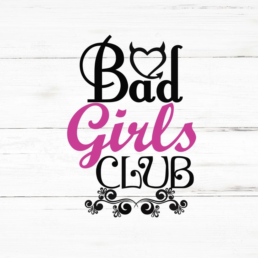 Bad Girls Club Svg Bad Girls Club Png Bad Girls Club Bundle Bad