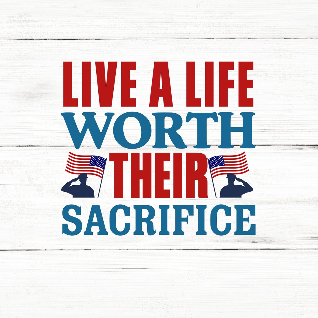 Live a Life Worth Their Sacrifice Svg Veteran Svg - Etsy