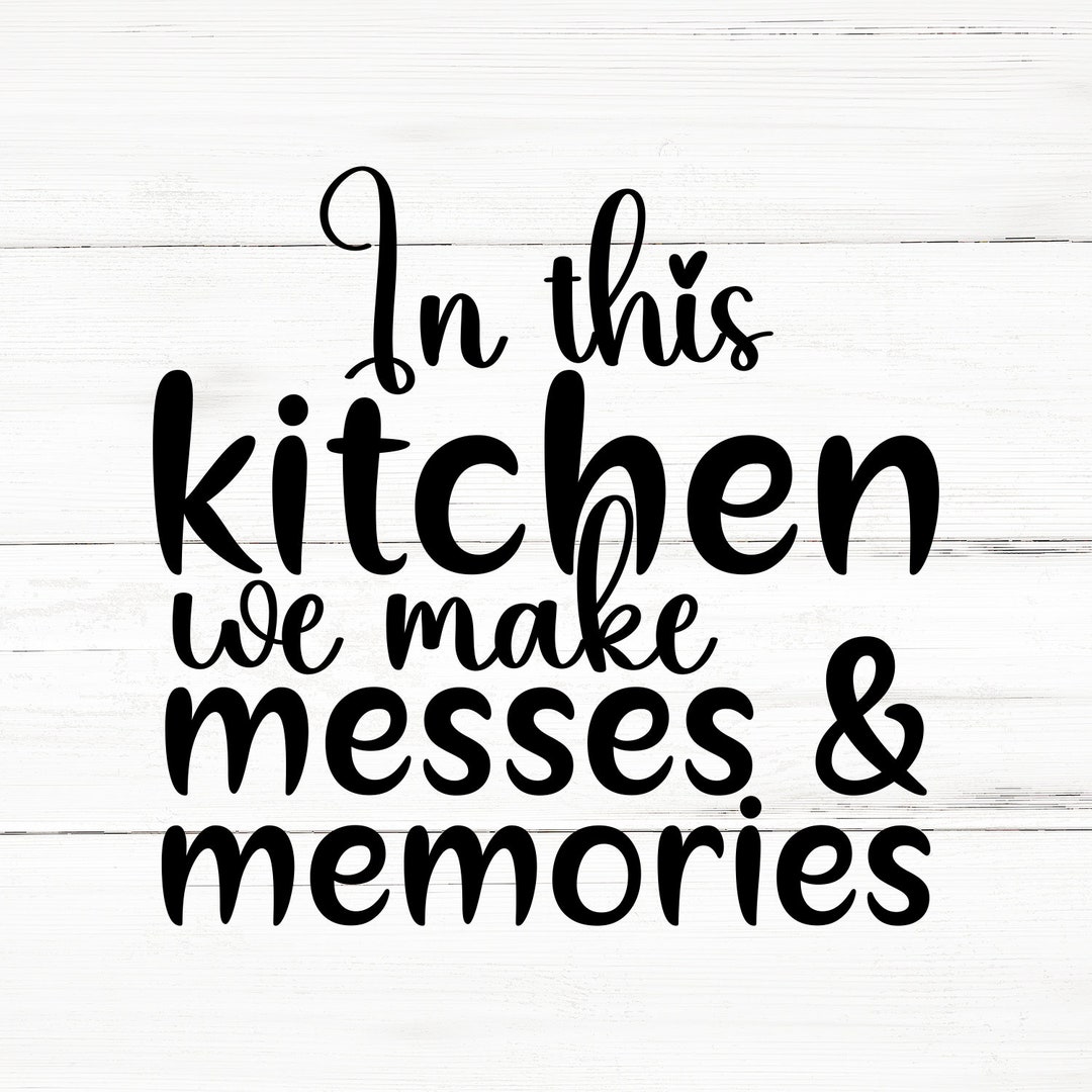 In This Kitchen We Make Messes & Memories Farmhouse Kitchen Svg ...