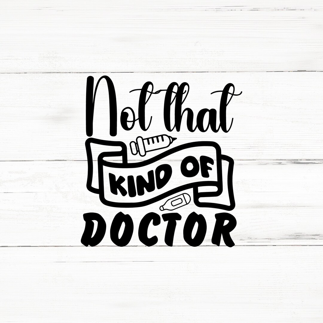 Not That Kind of Doctor Svg, SVG Bundle,doctor Png Bundle,doctor Svg ...