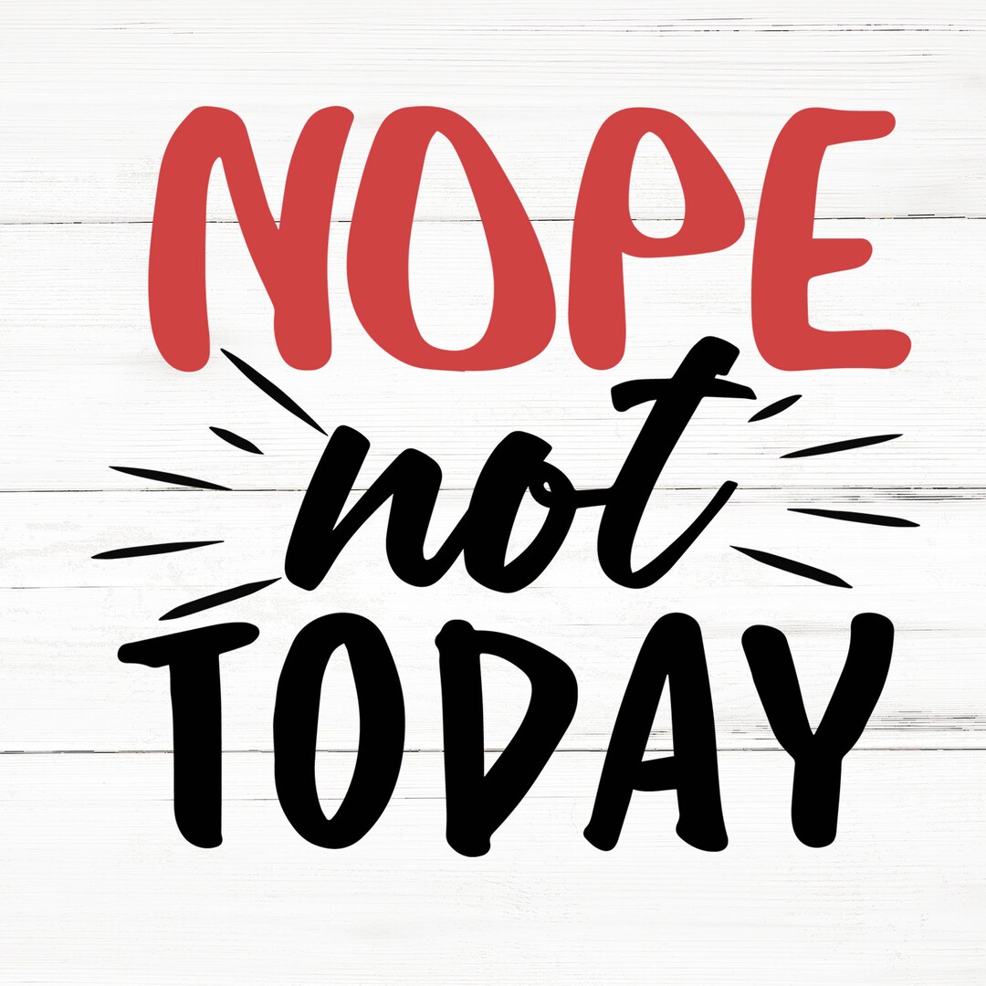 Not Today Svg, Not Today Png , Funny Svg Bundle,funny Svg Files,funny ...