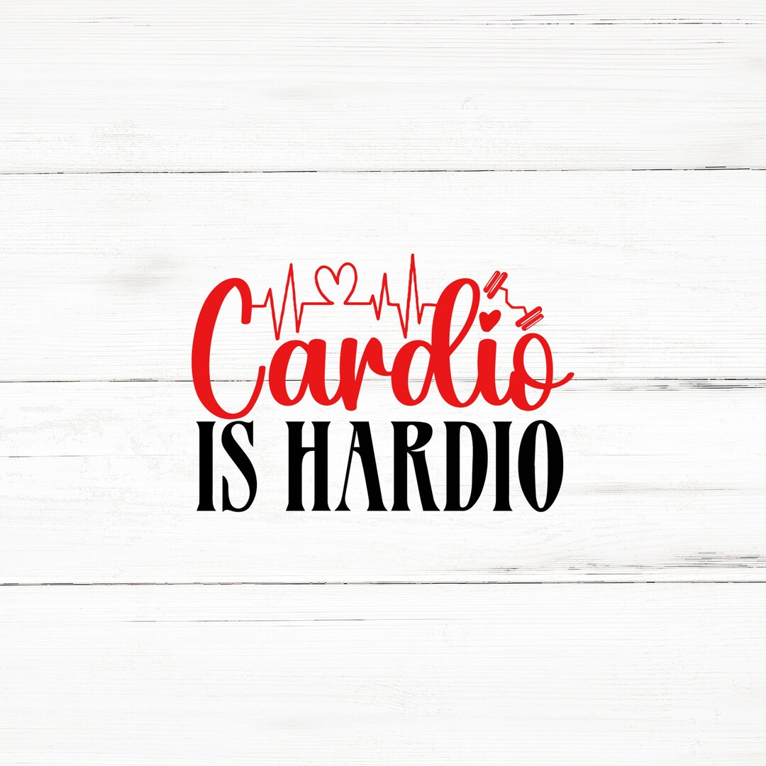 Cardio is Hardio Svg,laser Files,gym Svg,fitness Svg,workout Svg ...