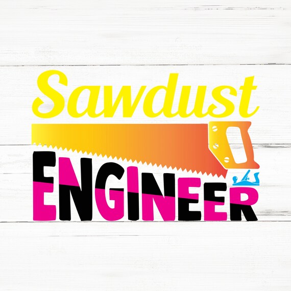 Sawdust Engineer Svg Sawdust Engineer Png Sawdust Engineer - Etsy