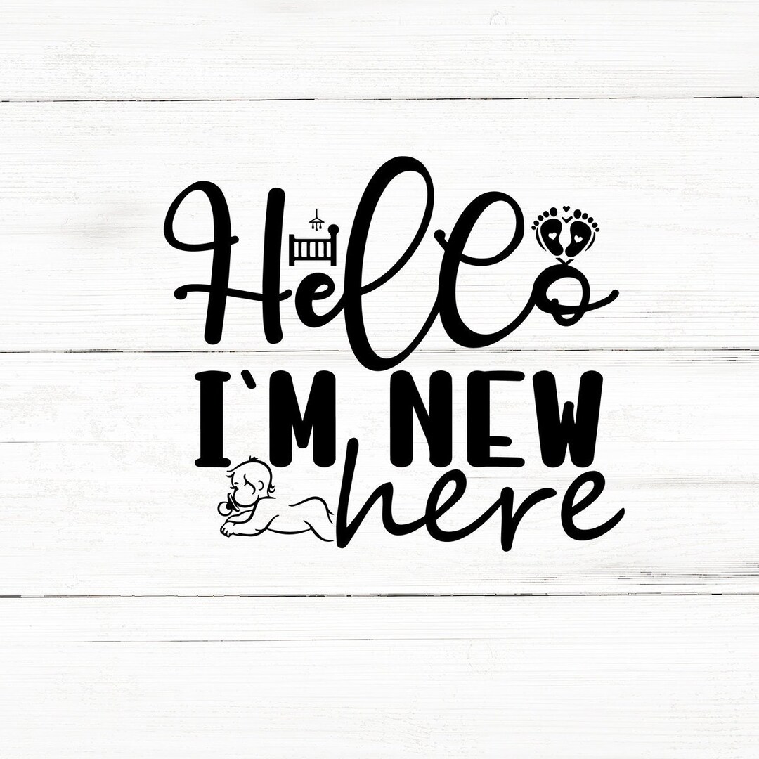 Hello Im New Here,baby Svg Bundle,newborn Svg Bundle,baby Newborn Svg ...