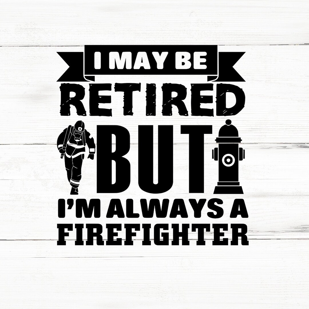 Retired but Firefighter Svg, Fire Department Svg,firefighter Svg ...