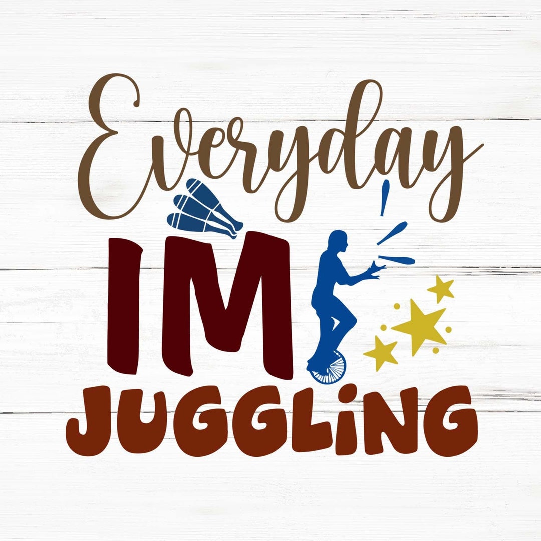 Everyday Im Juggling Svg, Juggling Png, Juggling Bundle, Juggling ...