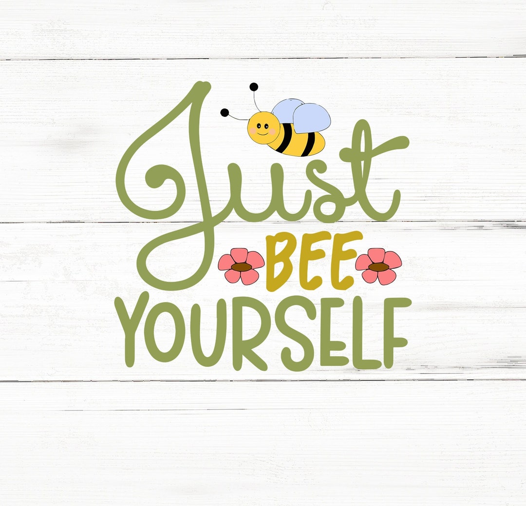 Just Bee Yourself Svgbee Pngfunny Bee Quotesbee Quotesbee - Etsy