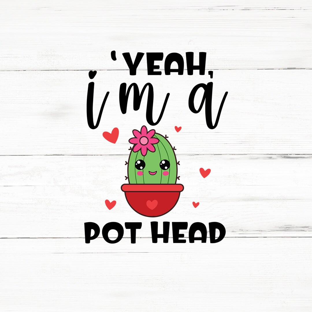 I Am a Pothead Svg,cut Files for Cricut,plant Svg Bundle,plant Sayings ...