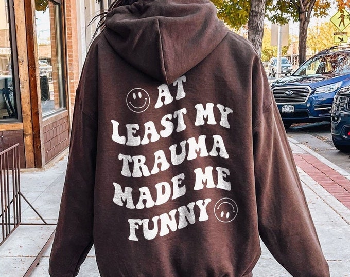 At Least My Trauma Made Me Funny Mental Health Sweatshirt Mental Health ...