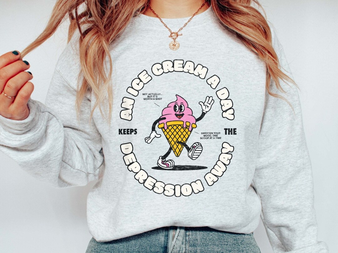 Ice Cream Keeps the Depression Away Mental Health Sweatshirt Trendy ...