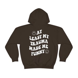 At Least My Trauma Made Me Funny Mental Health Sweatshirt Mental Health ...