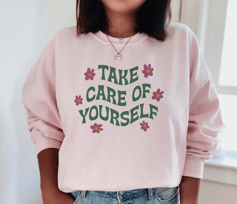 Take Care of Yourself Sweatshirt | Mental Health Shirt | Anxiety Shirt ...