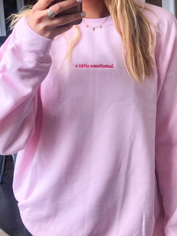 Embroidered A Little Emotional Sweatshirt Embroidered - Etsy