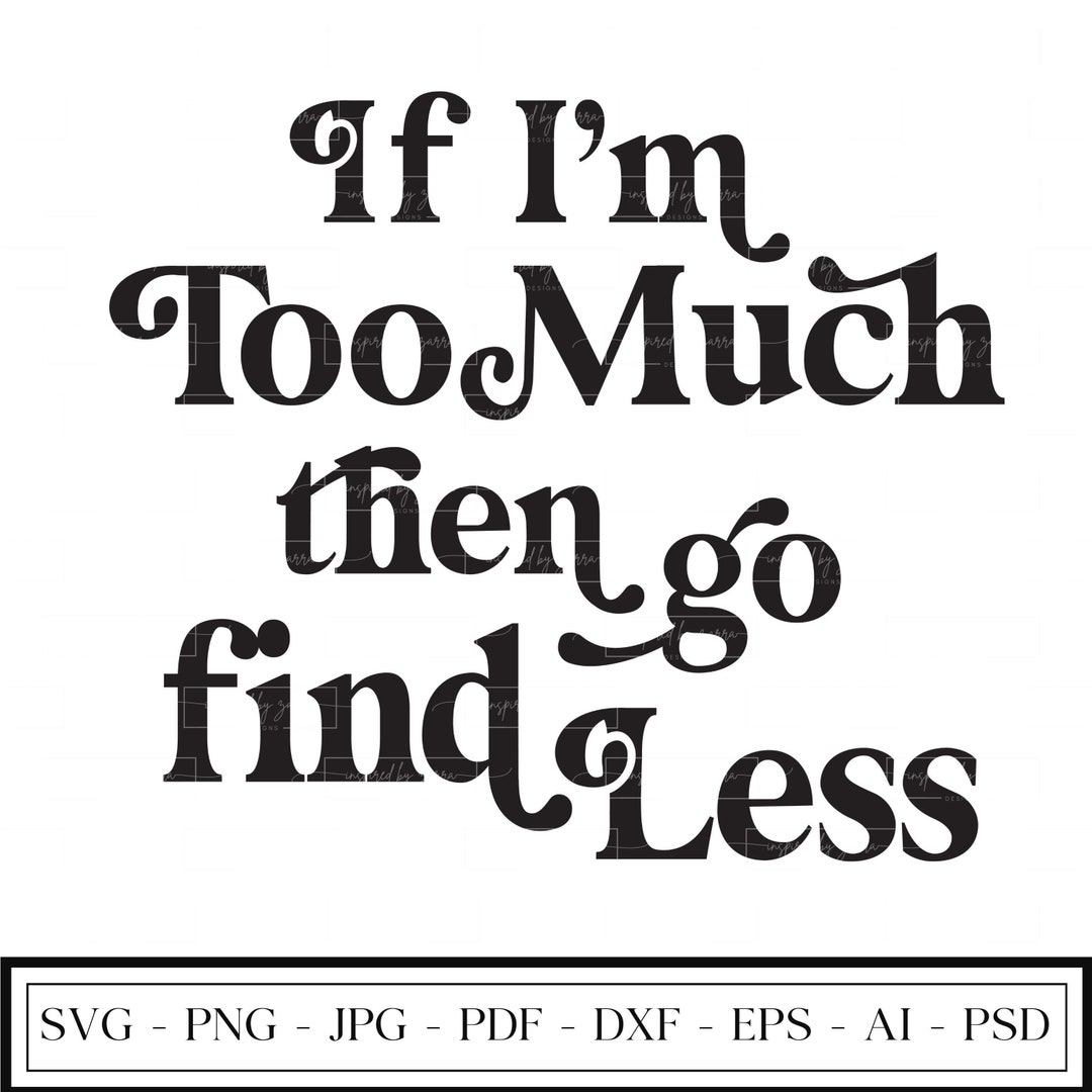 If I'm Too Much | Go Find Less | Wife Life | Sarcastic Svg | Wavy Svg ...