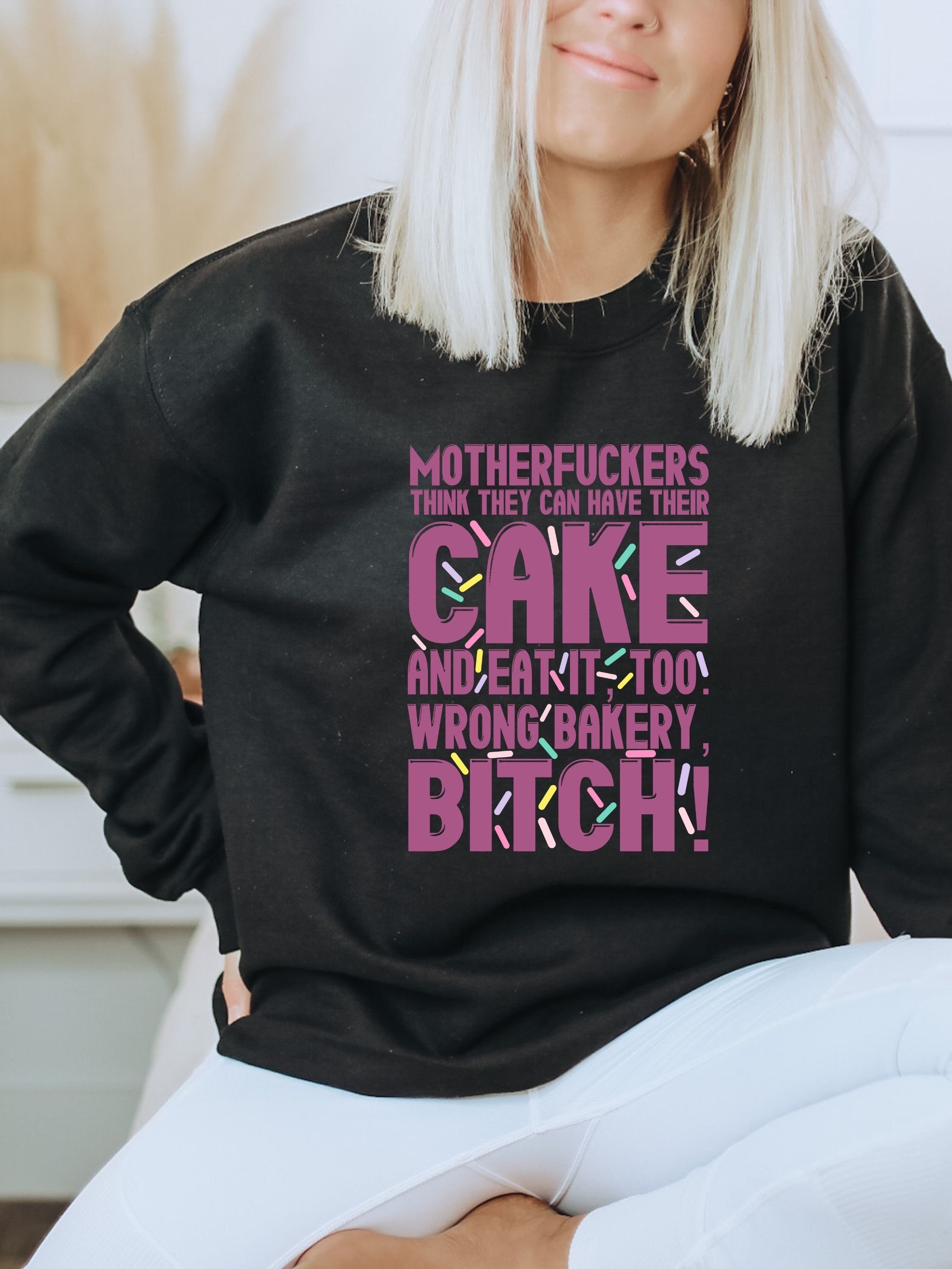 Have Their Cake & Eat It Too Design | Wrong Bakery Bitch | Funny Shirt ...