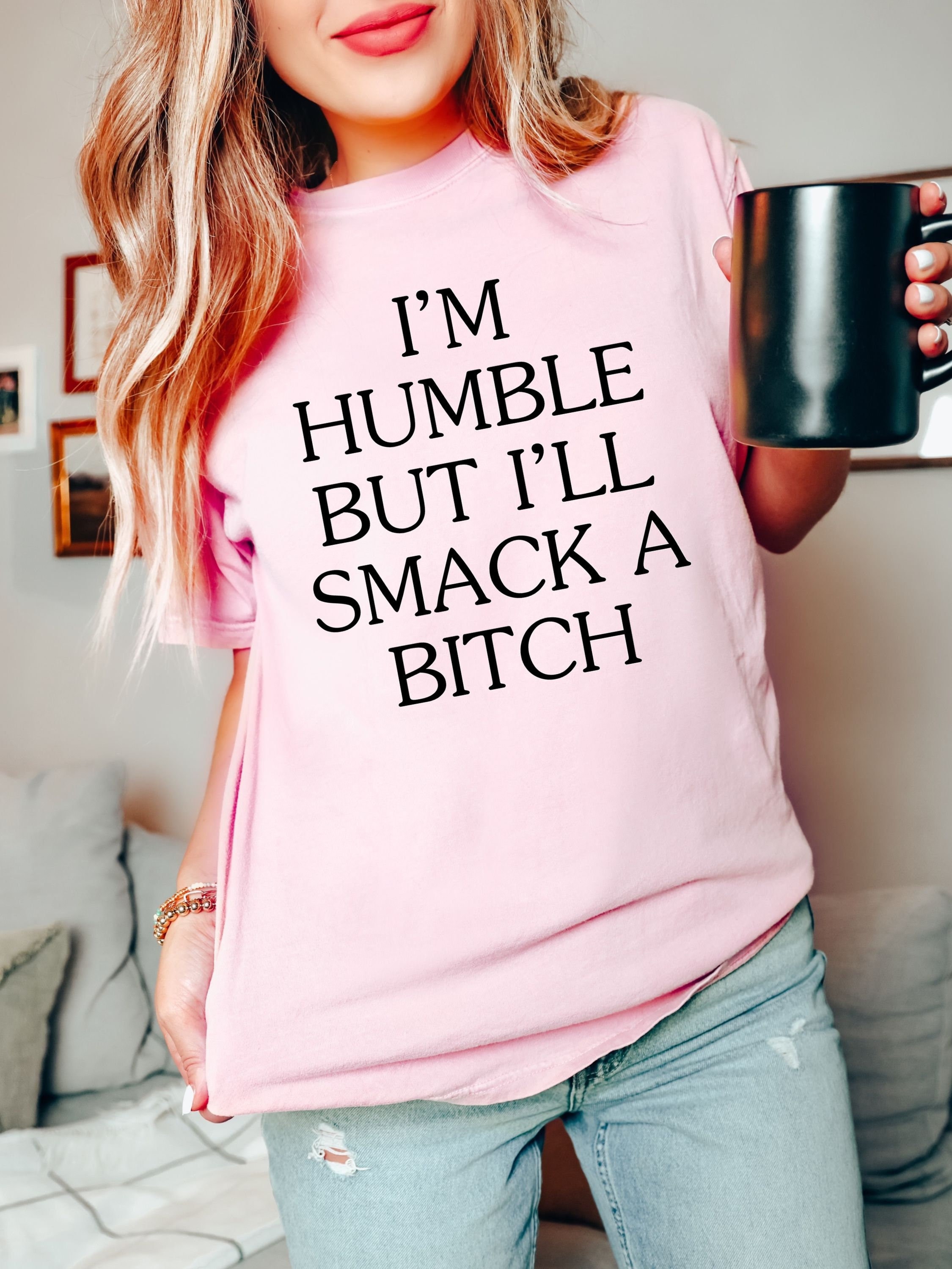 Im Humble but Ill Smack a Bitch Design Bitch Svg Humble Png Sarcastic ...