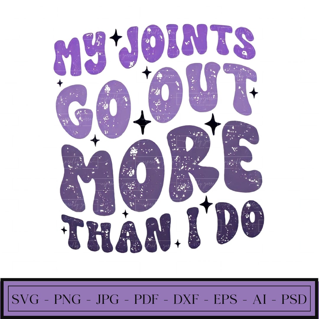 My Joints Go Out More Than I Do Design | Sarcastic Humor | Adulting ...
