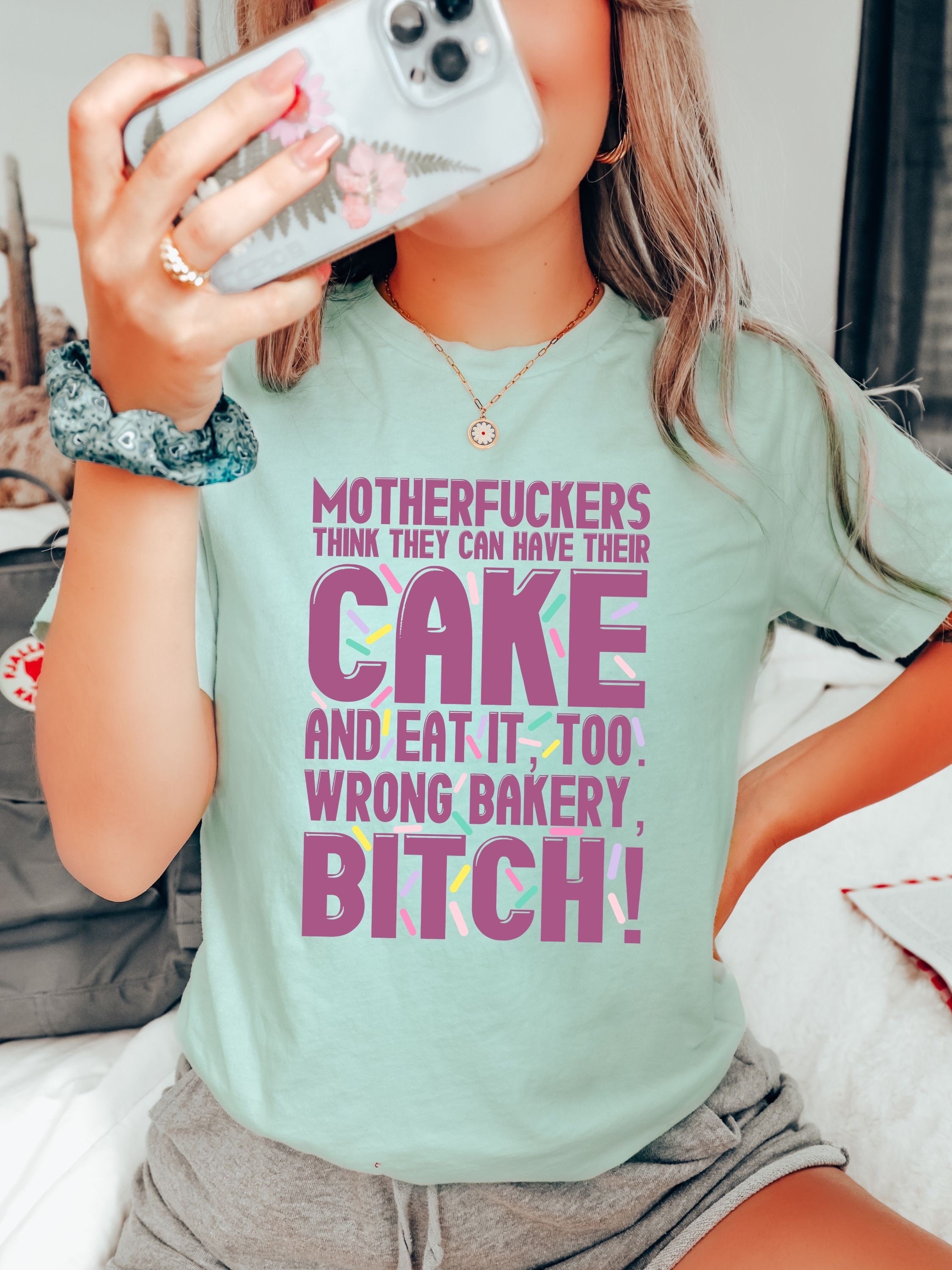 Have Their Cake & Eat It Too Design | Wrong Bakery Bitch | Funny Shirt ...
