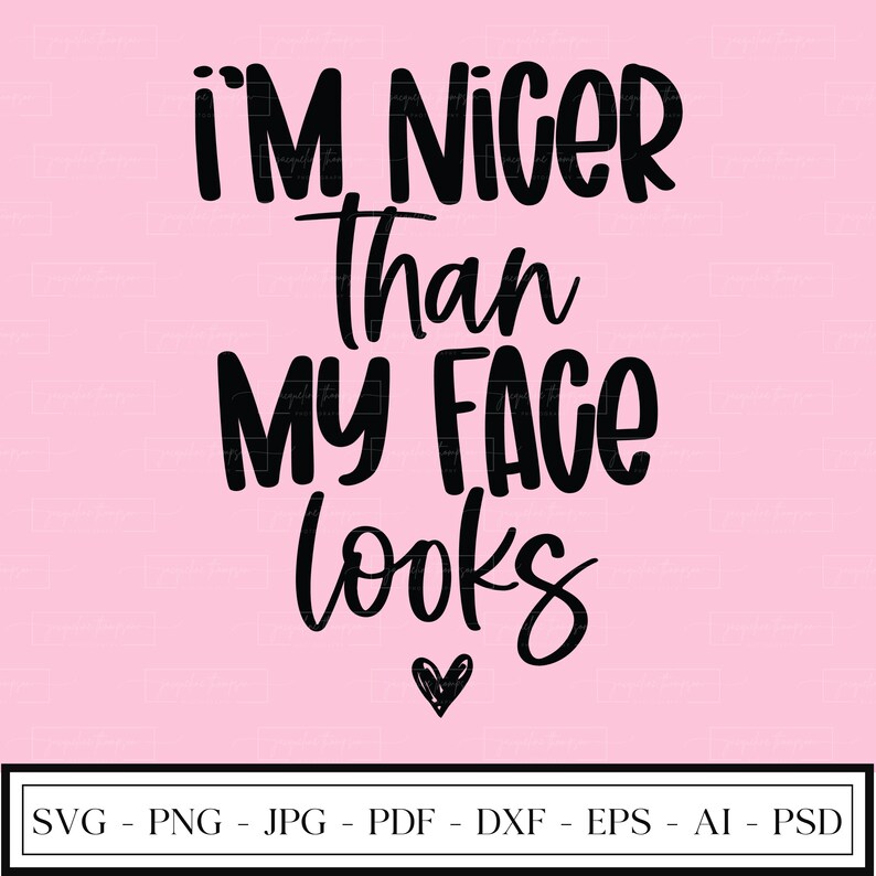 Im Nicer Than My Face Looks Design Rbf Svg Resting Bitch Face Png ...