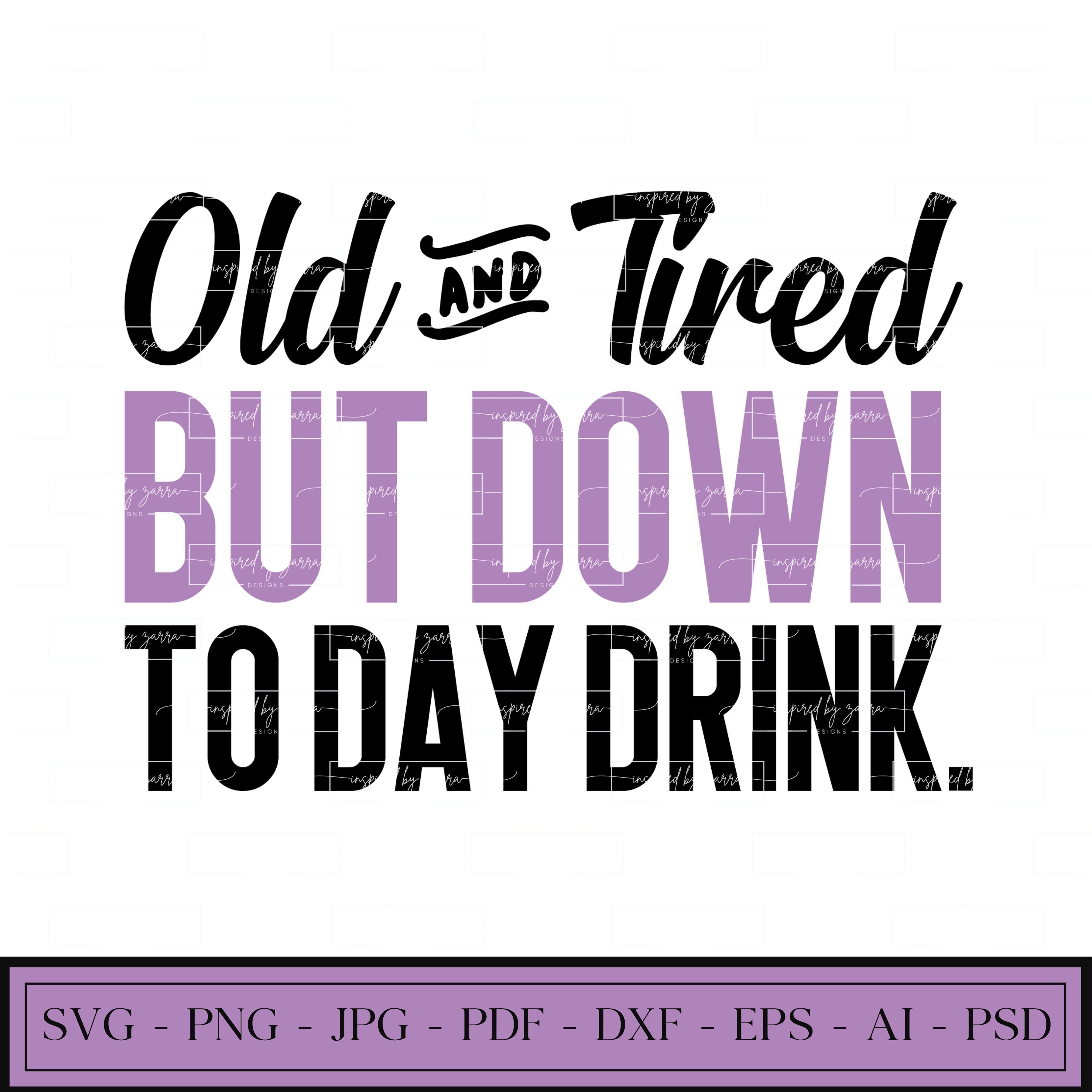 Old and Tired Day Drink Sarcastic Humor Shirt Design - Etsy