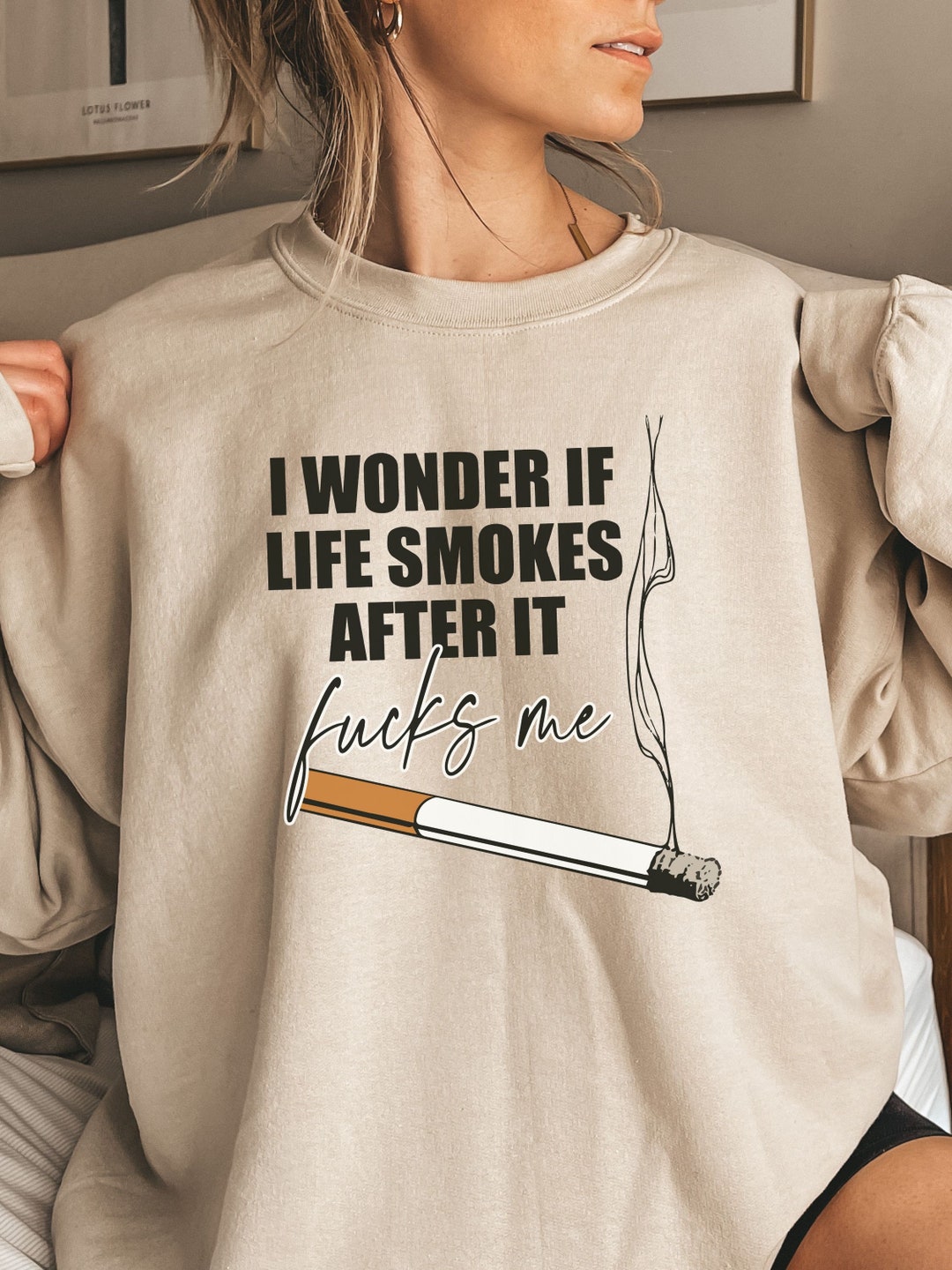 I Wonder If Life Smokes After It Fucks Me Cigarette Trendy Shirt Design ...