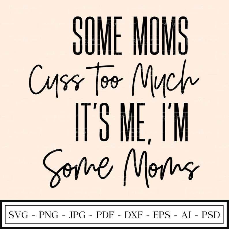 Some Moms Cuss Too Much Its Me Im Some Moms Mom Life Sarcastic Humor ...