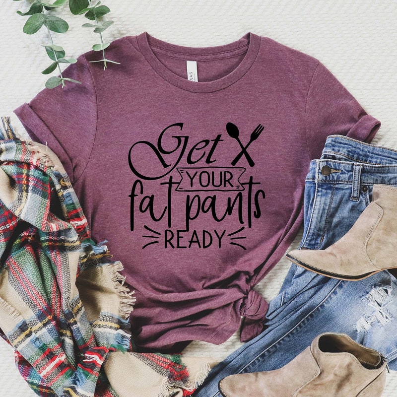 Get Your Fat Pants Ready Shirt - Etsy