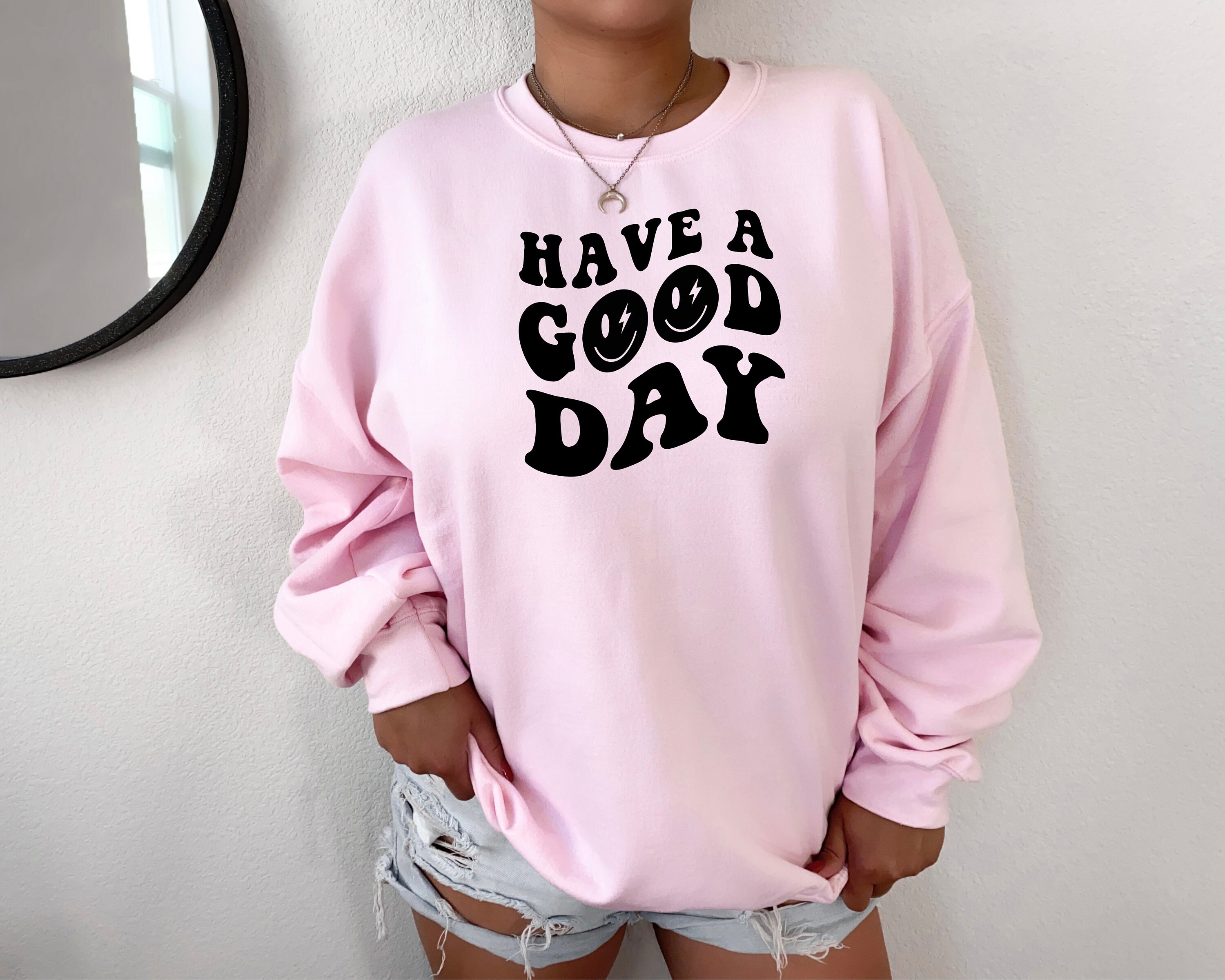 Have A Good Day Sweatshirt Positive Quotes Sweatshirt - Etsy