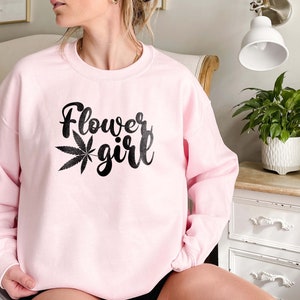 Flower Girl Sweatshirt, 420 Weed Sweatshirt, Cannabis Shirt, Weed Shirt, Marijuana, Marijuana ...