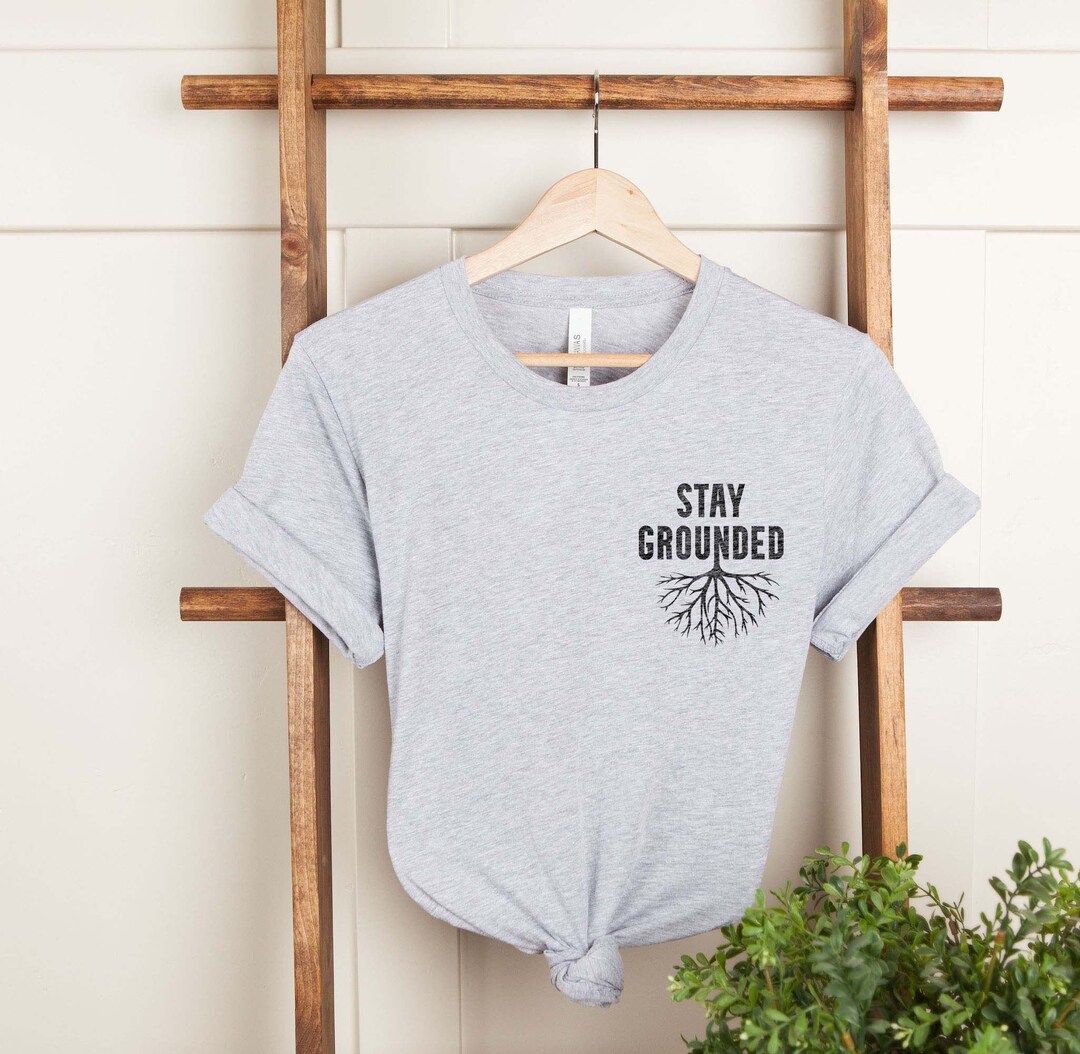 Stay Grounded T-Shirt, Stay Grounded Shirt, Positive Womens Clothing ...