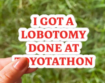 I Got a Lobotomy Done at Toyotathon Sticker - Etsy