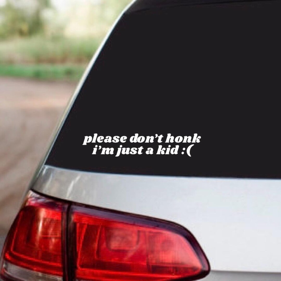 Please Dont Honk I’m Just a Kid Funny Bumper Sticker Vinyl Car Decal - Etsy