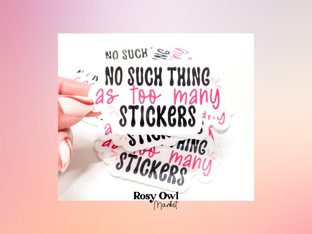 No Such Thing as Too Many Stickers Funny Die-cut Sticker - Etsy