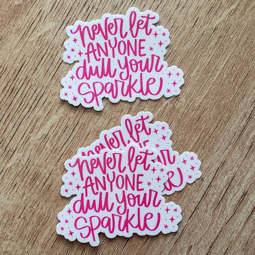 Never Dull Your Sparkle Sticker: Matte Vinyl Die Cut - Etsy