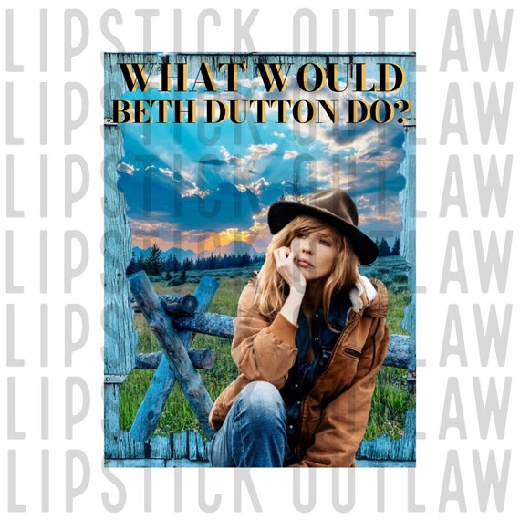 What Would Beth Dutton Do Png Beth Dutton Png Beth Dutton | Etsy