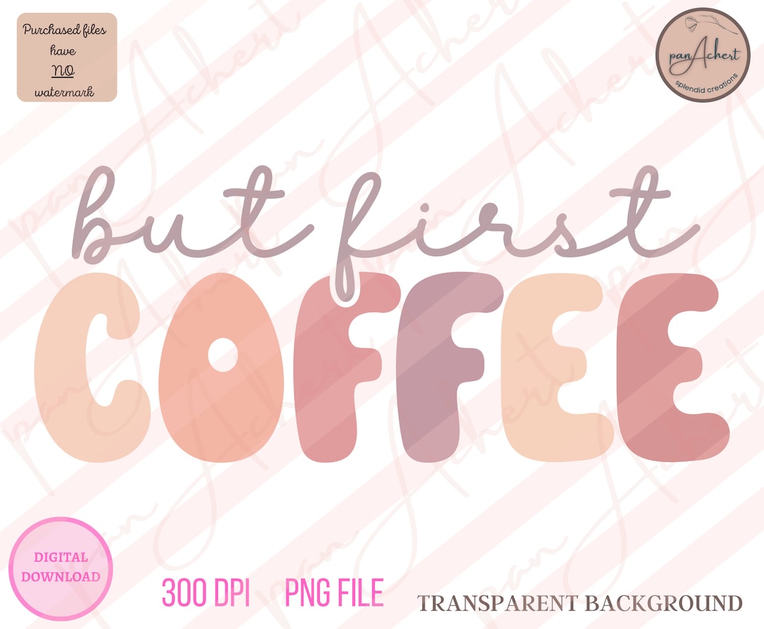 But First Coffee Png, but First Coffee, Coffee Please, Coffee Png ...
