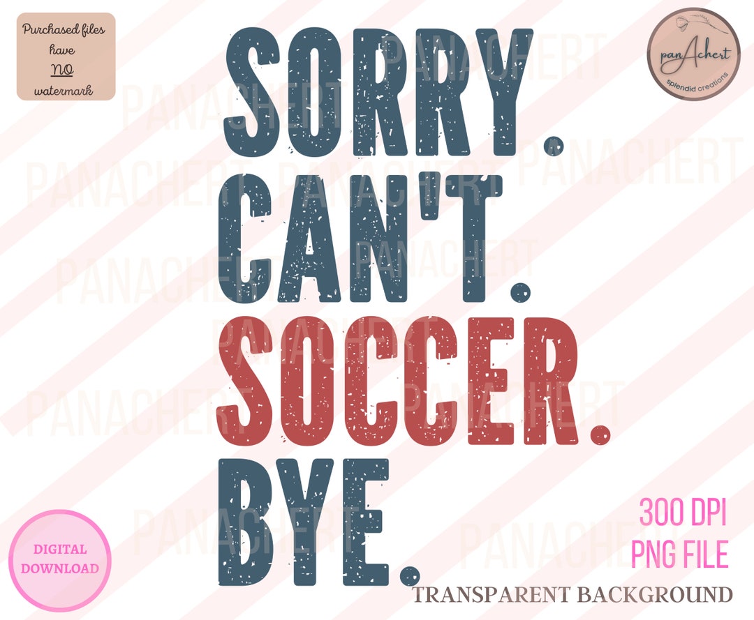 Sorry Cant Soccer Bye Png, Soccer Png, Soccer, Game Day, Gameday ...