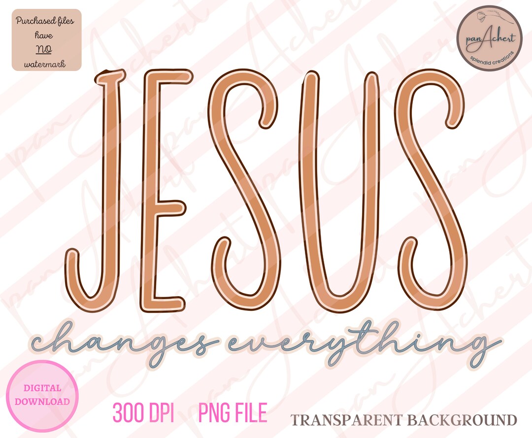 Jesus Changes Everything Png, Jesus Changes Everything, Jesus, Jesus ...