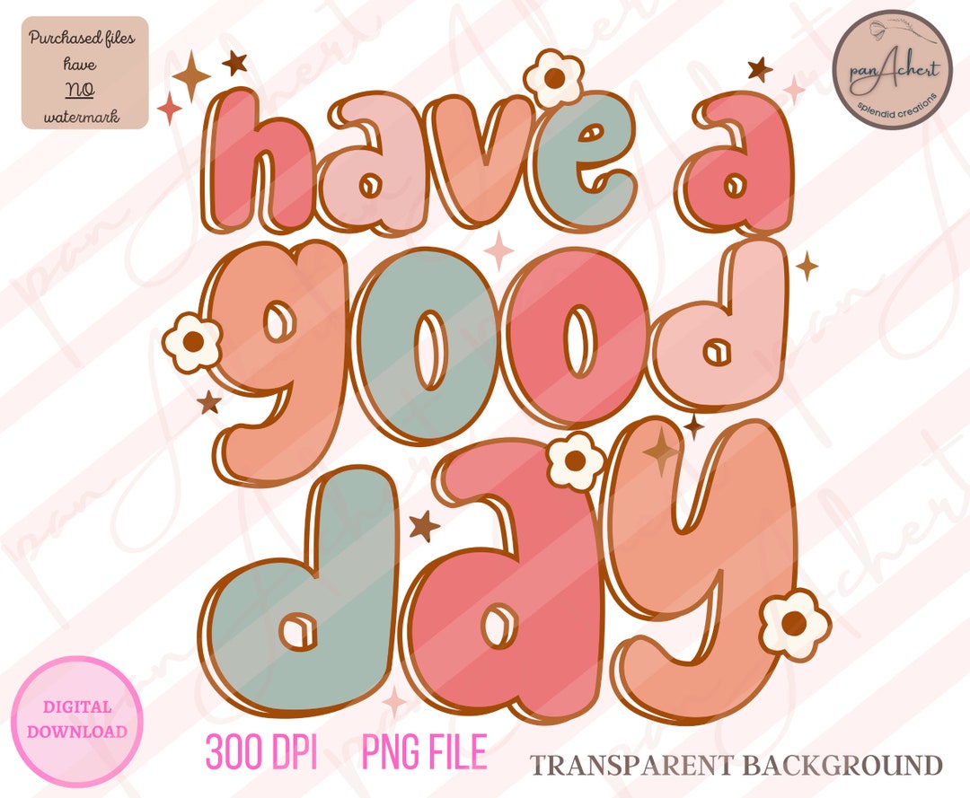 Have A Good Day Png, Positivity Quote, Have A Good Day, Motivational ...